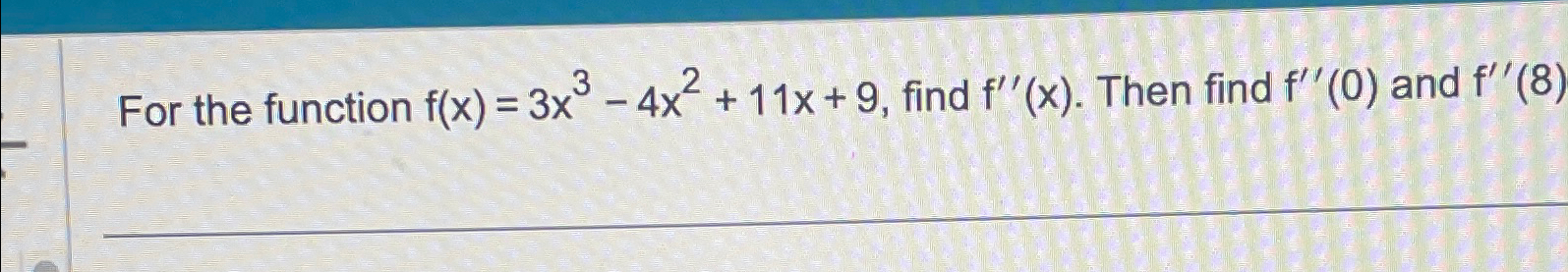 Solved For the function f(x)=3x3-4x2+11x+9, ﻿find f''(x). | Chegg.com