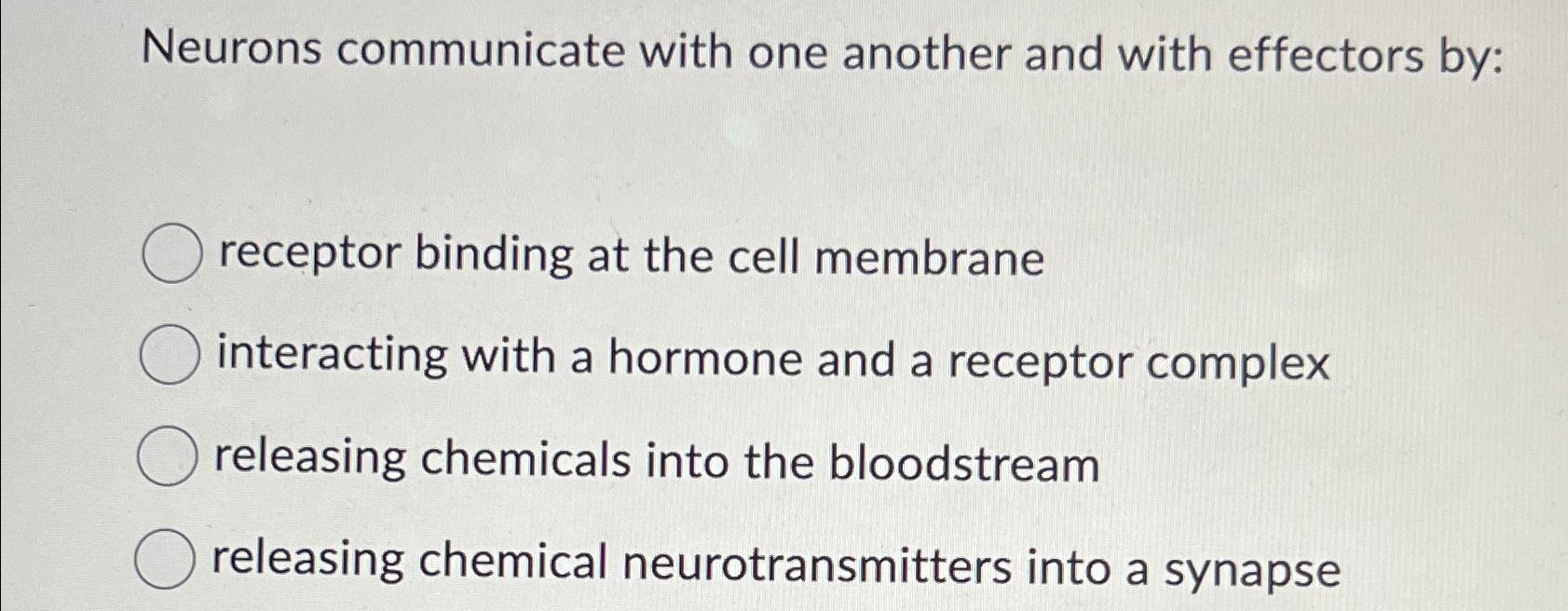Solved Neurons communicate with one another and with | Chegg.com