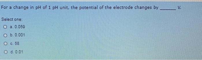 Solved For a change in pH of 1 pH unit, the potential of the | Chegg.com