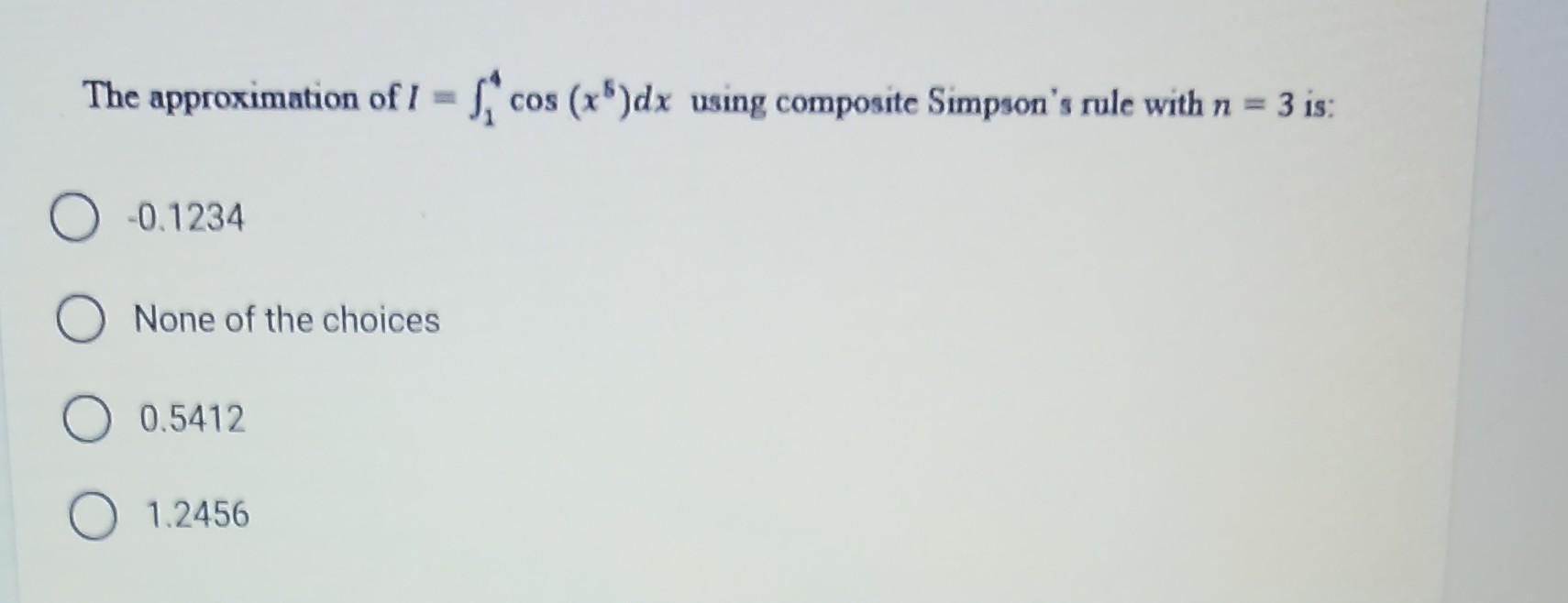 Solved The approximation of I=∫14cos(x5)dx using composite | Chegg.com