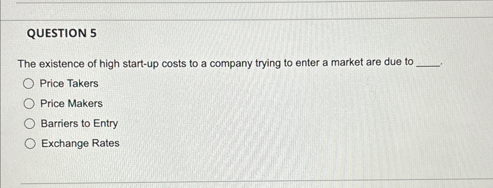 Solved QUESTION 5The existence of high start-up costs to a | Chegg.com