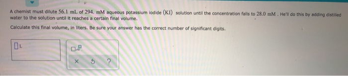 Solved A chemist must dilute 56.1 mL of 294. mM aqueous | Chegg.com
