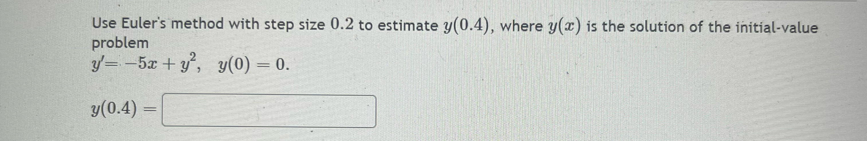 Solved Use Euler's method with step size 0.2 ﻿to estimate | Chegg.com
