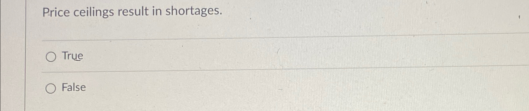 Solved Price ceilings result in shortages.TrueFalse | Chegg.com