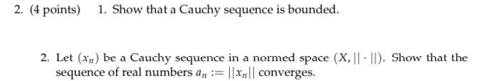Solved 2. (4 points) 1. Show that a Cauchy sequence is | Chegg.com