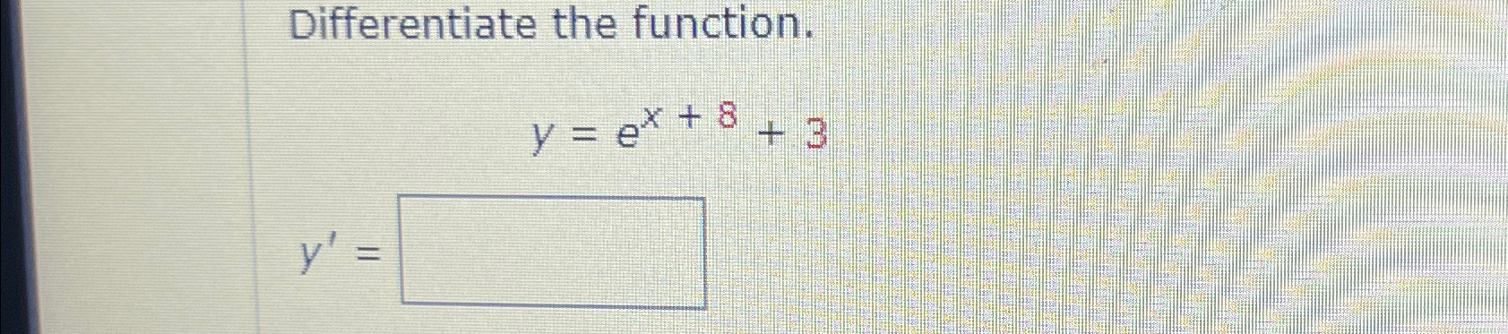 Solved Differentiate the function.y=ex+8+3y'= | Chegg.com