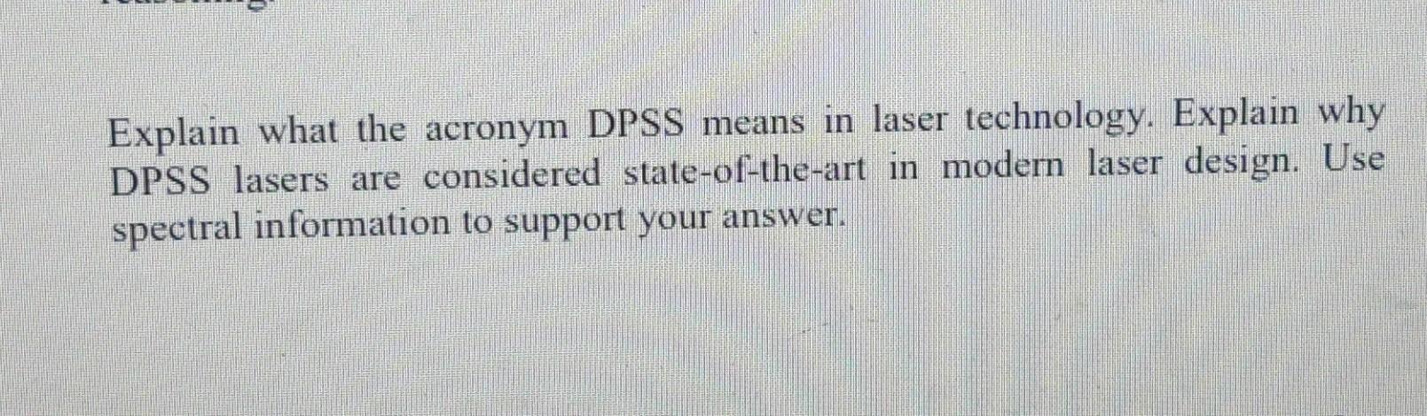 Solved Explain what the acronym DPSS means in laser | Chegg.com