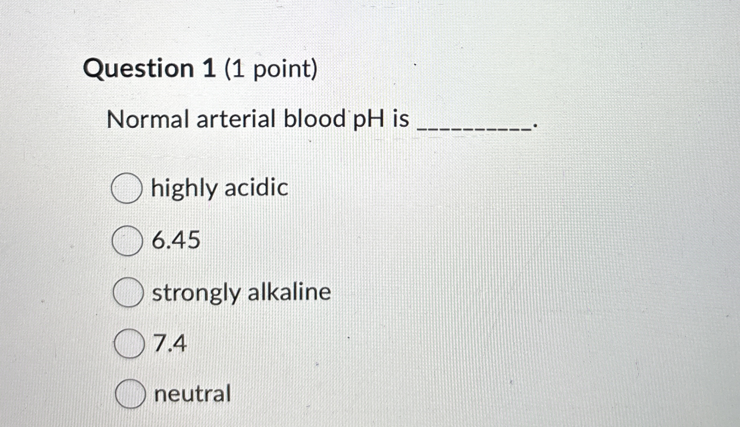 Solved Question 1 (1 ﻿point)Normal arterial blood pH is | Chegg.com