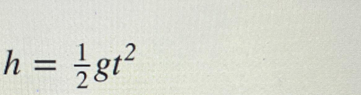Solved h=12gt2 | Chegg.com