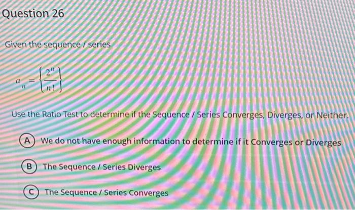 Solved Given the sequence / series an={n!2n} Use the Ratio | Chegg.com