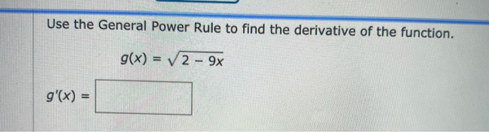 Solved Use the General Power Rule to find the derivative of | Chegg.com