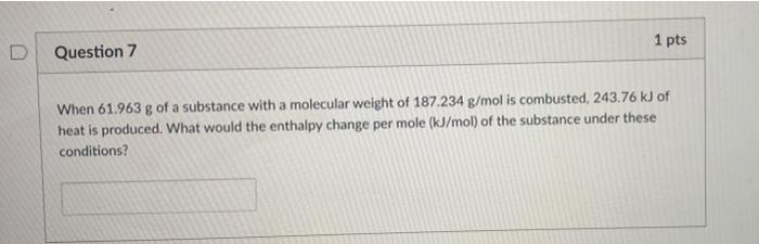 Solved 1 pts D Question 7 When 61.963 g of a substance with | Chegg.com Solved 1 pts D Question 7 When 61.963 g of a substance with | Chegg.com