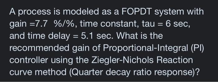 Solved A process is modeled as a FOPDT system with gain | Chegg.com