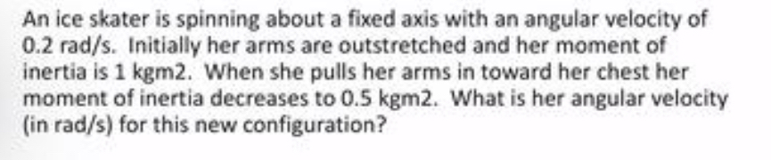 Solved An ice skater is spinning about a fixed axis with an | Chegg.com