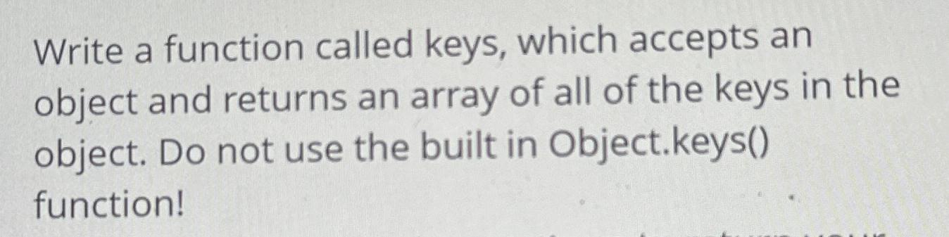 Solved Write A Function Called Keys Which Accepts An Object 3402