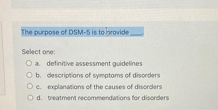 Solved The purpose of DSM-5 is to provide Select one: O a. | Chegg.com