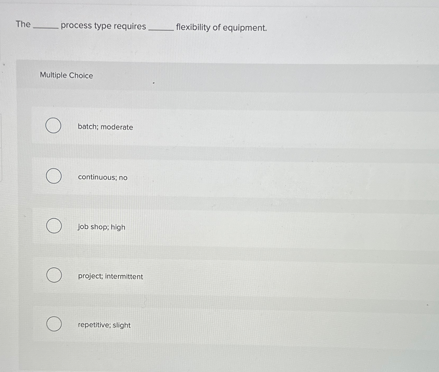 Solved The ﻿process type requires ﻿flexibility of | Chegg.com