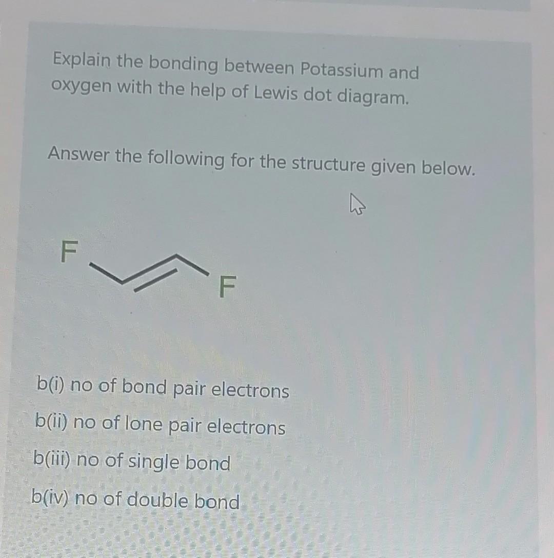 Solved Explain the bonding between Potassium and oxygen with | Chegg.com