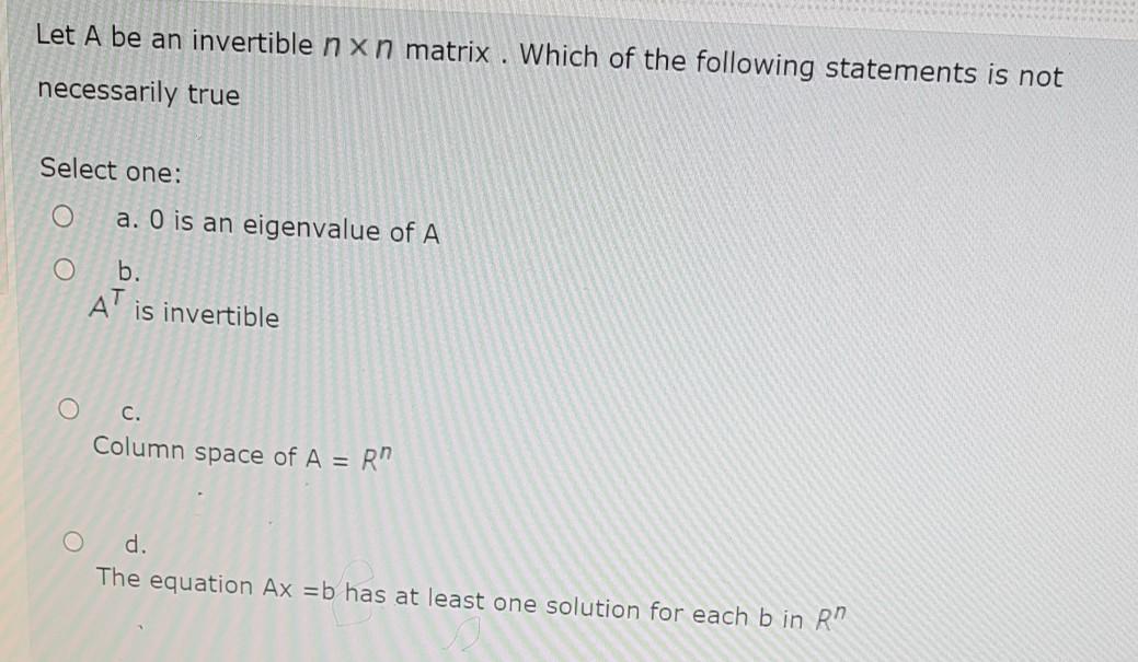 Solved Let A be an invertible nxn matrix . Which of the | Chegg.com