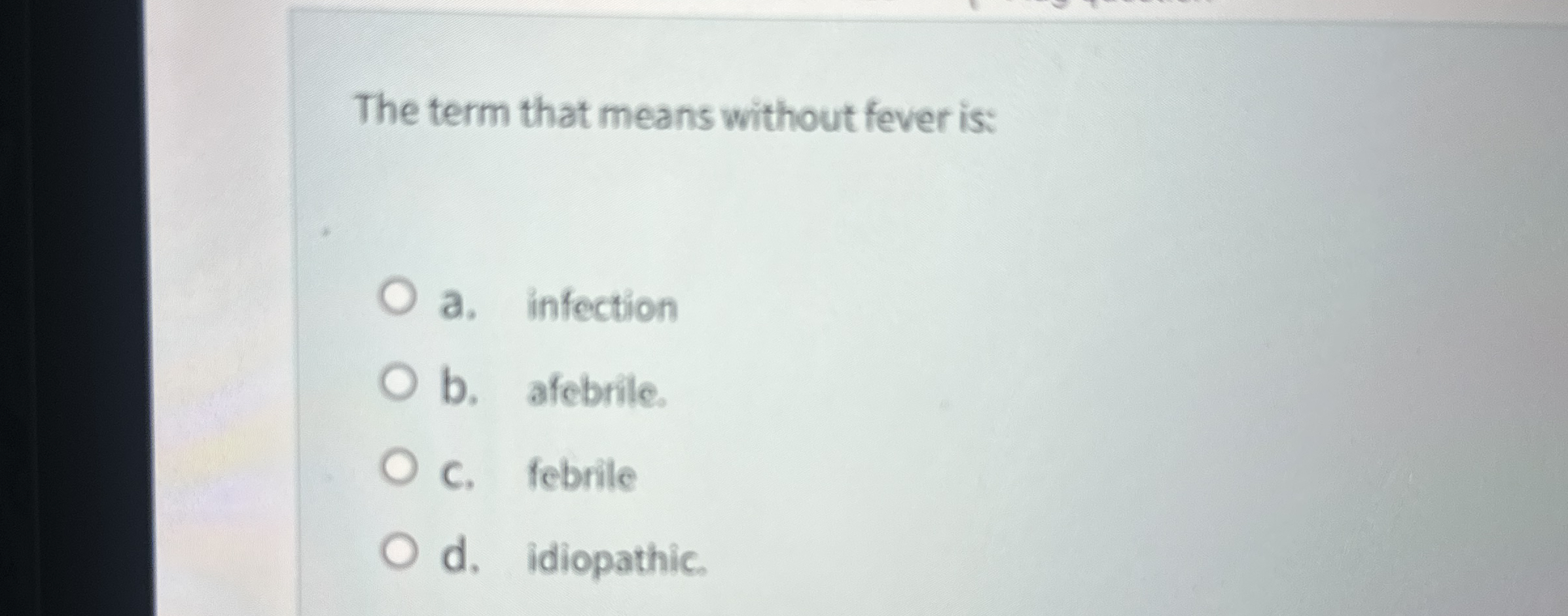 Solved The term that means without fever is:a. ﻿infectionb. | Chegg.com