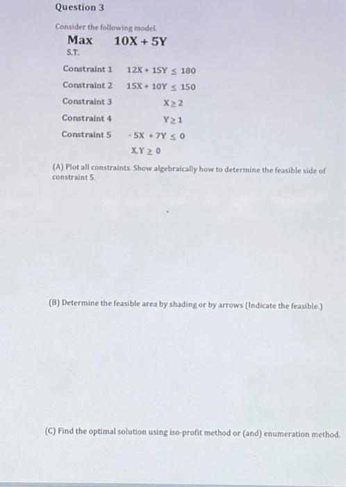 Solved Question 3 Consider the following model Max 10X +5Y | Chegg.com