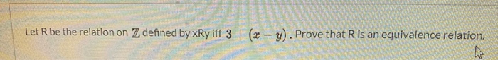 Solved Let R be the relation on Z defined by xRy iff 3 (x - | Chegg.com