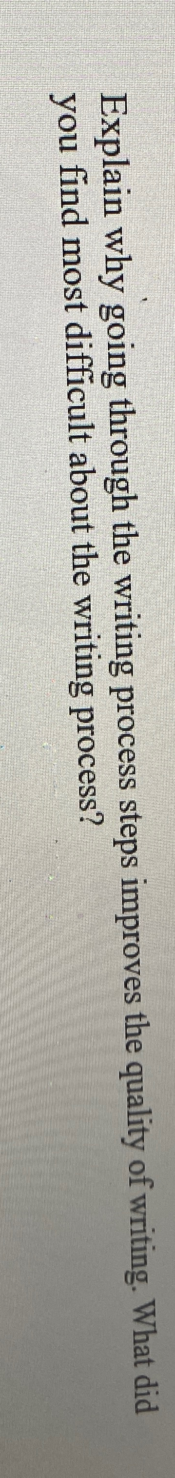 Solved Explain why going through the writing process steps | Chegg.com