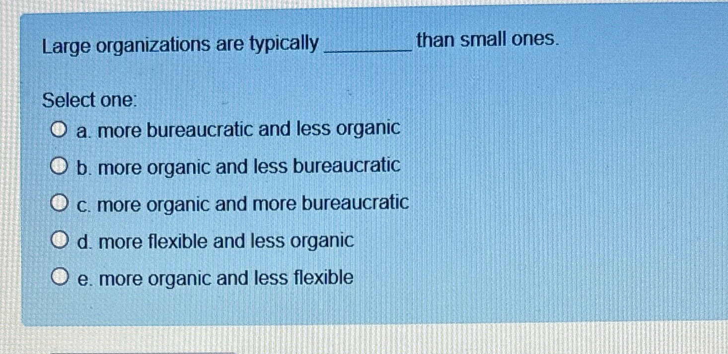 Solved Large organizations are typically than small | Chegg.com