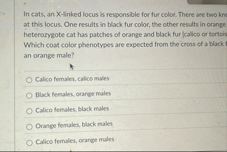 Solved In cats, an X-linked locus is responsible for fur | Chegg.com