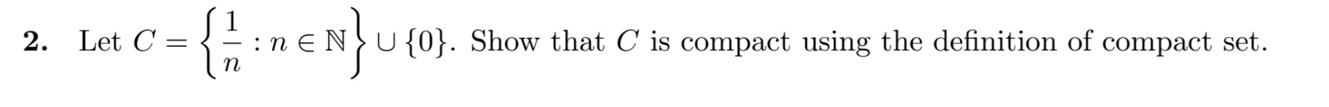 Solved Let C={1n:ninN}∪{0}. ﻿Show that C ﻿is compact using | Chegg.com