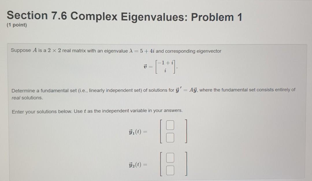 Solved Section 7.6 Complex Eigenvalues: Problem 1 (1 point) | Chegg.com