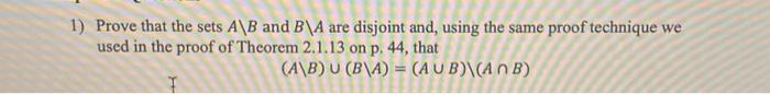 Solved 1) Prove that the sets A\B and B\A are disjoint and, | Chegg.com