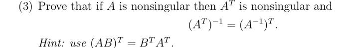 Solved (3) Prove that if A is nonsingular then AT is | Chegg.com