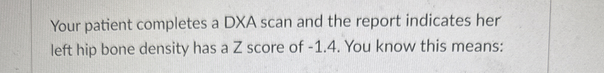 Solved Your patient completes a DXA scan and the report | Chegg.com