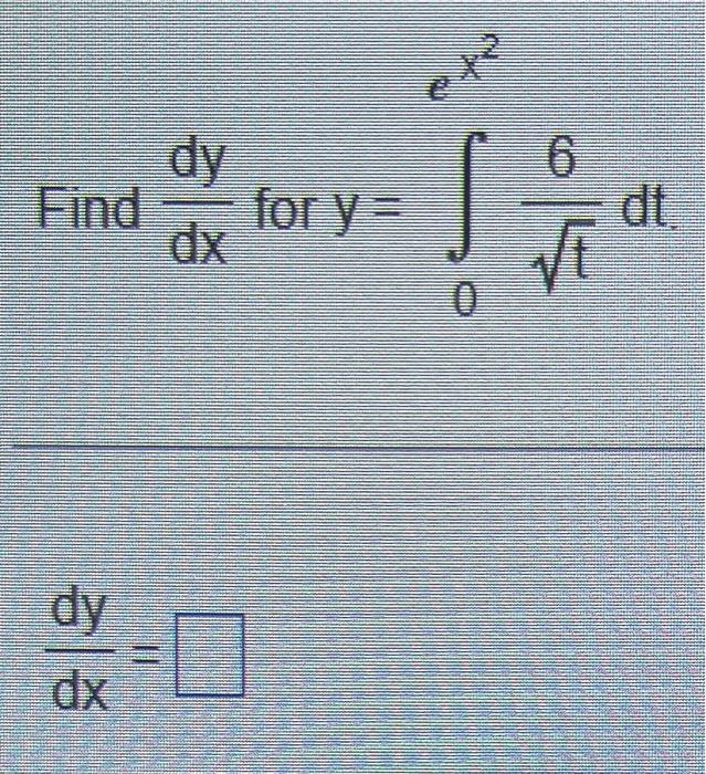 Solved Find dxdy for y=∫0t6dt dxdy= | Chegg.com