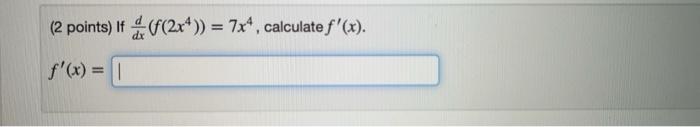 Solved (2 points) it . ((2x4)) = 7x4, calculate f '(x). | Chegg.com