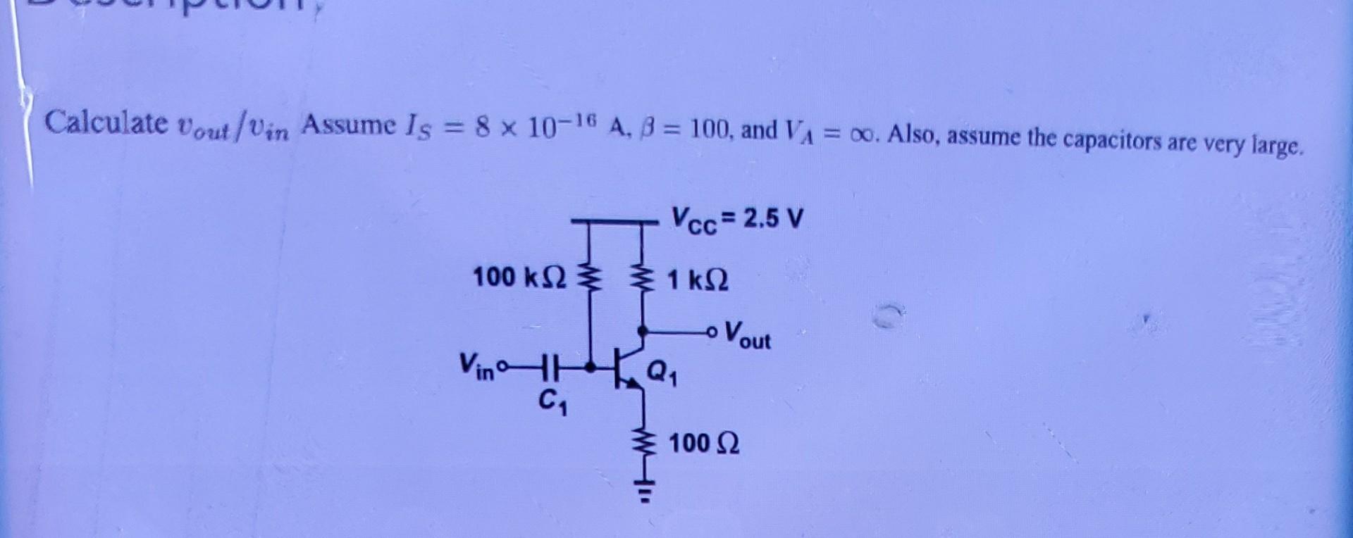 Solved Calculate vout /vin Assume IS=8×10−16 A, β=100, and | Chegg.com