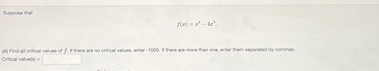 Solved Suppose thatf(x)=x4-4x3(A) ﻿Find all critical values | Chegg.com