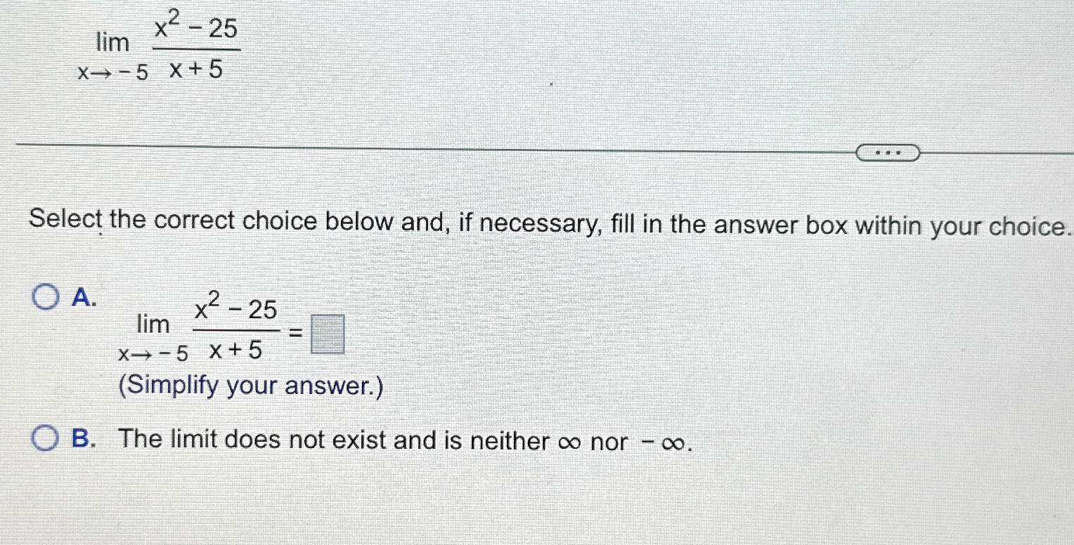 Solved limx→-5x2-25x+5Select the correct choice below and, | Chegg.com