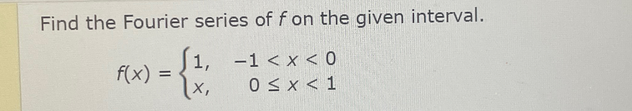 Solved Find the Fourier series of f ﻿on the given interval. | Chegg.com
