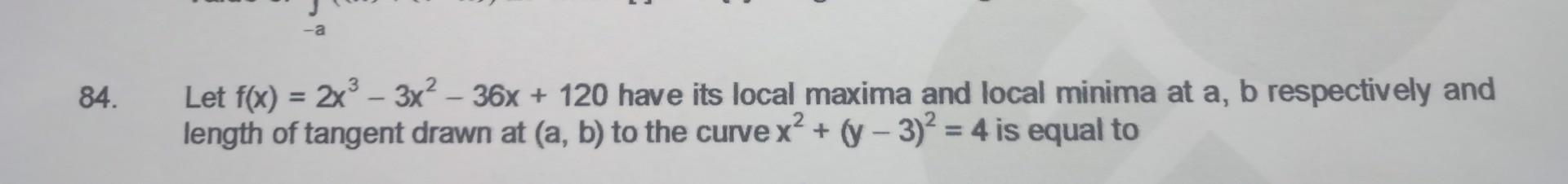 Solved 84. Let f(x)=2x3−3x2−36x+120 have its local maxima | Chegg.com