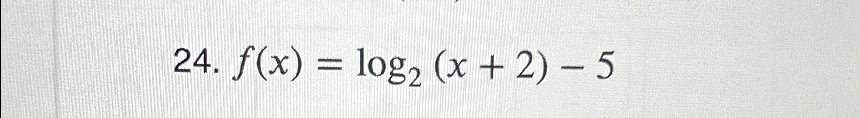 Solved f(x)=log2(x+2)-5 ﻿state the domain, range, and x and | Chegg.com