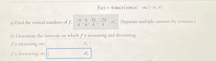 Solved f(x)=4sin(x)cos(x) on (−π,π) a) Find the critical | Chegg.com