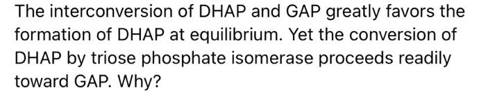 Solved The interconversion of DHAP and GAP greatly favors | Chegg.com