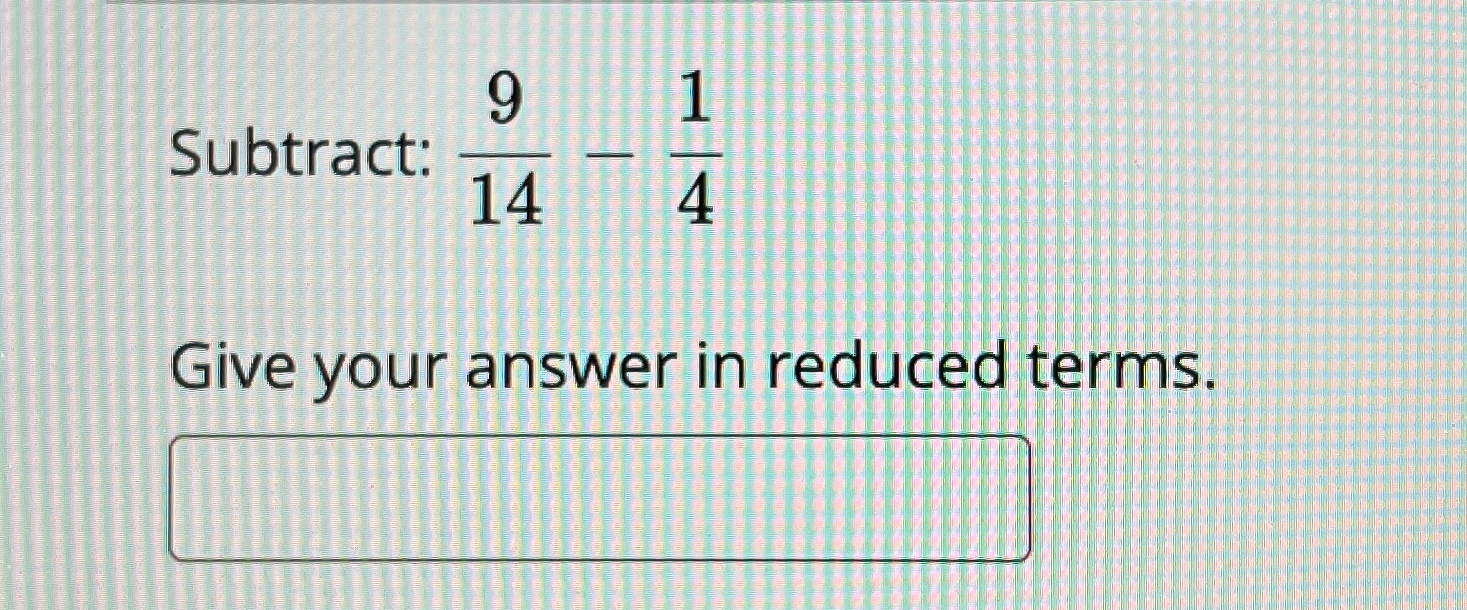 Solved Subtract: 914-14Give your answer in reduced terms. | Chegg.com