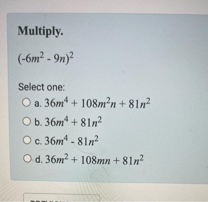 Solved Multiply. (−6m2−9n)2 Select one: a. 36m4+108m2n+81n2 | Chegg.com