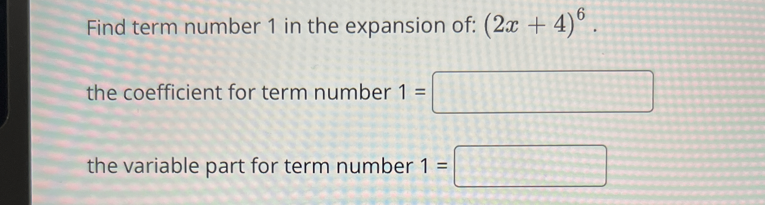 Solved Find term number 1 ﻿in the expansion of: (2x+4)6.the | Chegg.com