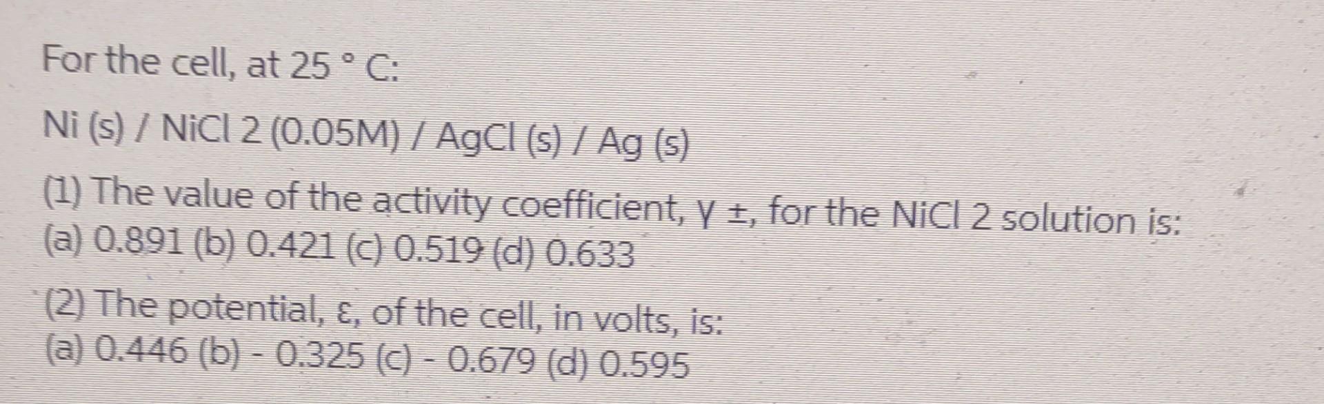Solved For the cell, at 25° C: Ni (s) / NiCl 2 (0.05M) / | Chegg.com