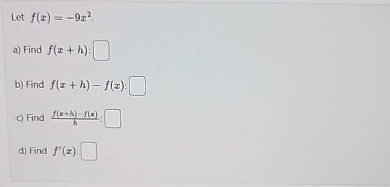 Solved Let f(x)=-9x2.a) ﻿Find f(x+h) ﻿:b) ﻿Find f(x+h)-f(x) | Chegg.com