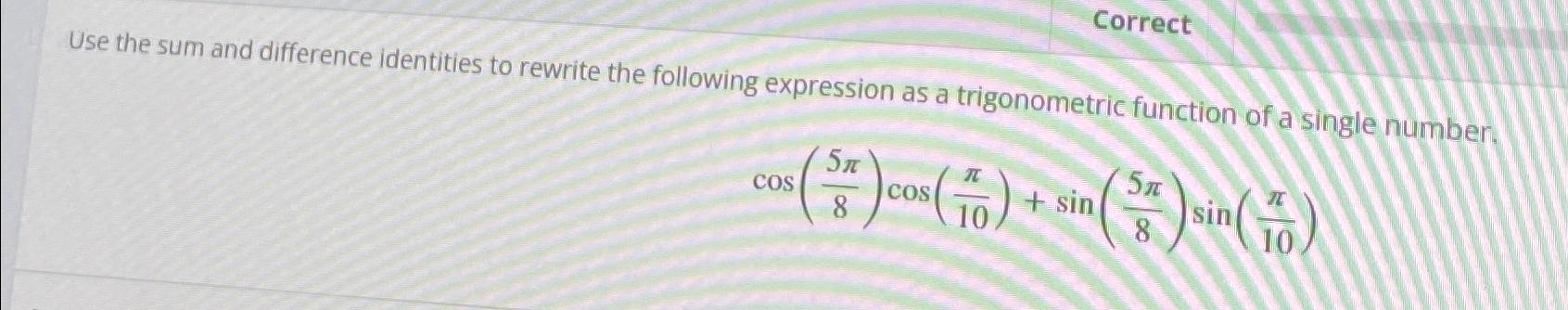 Solved CorrectUse the sum and difference identities to | Chegg.com